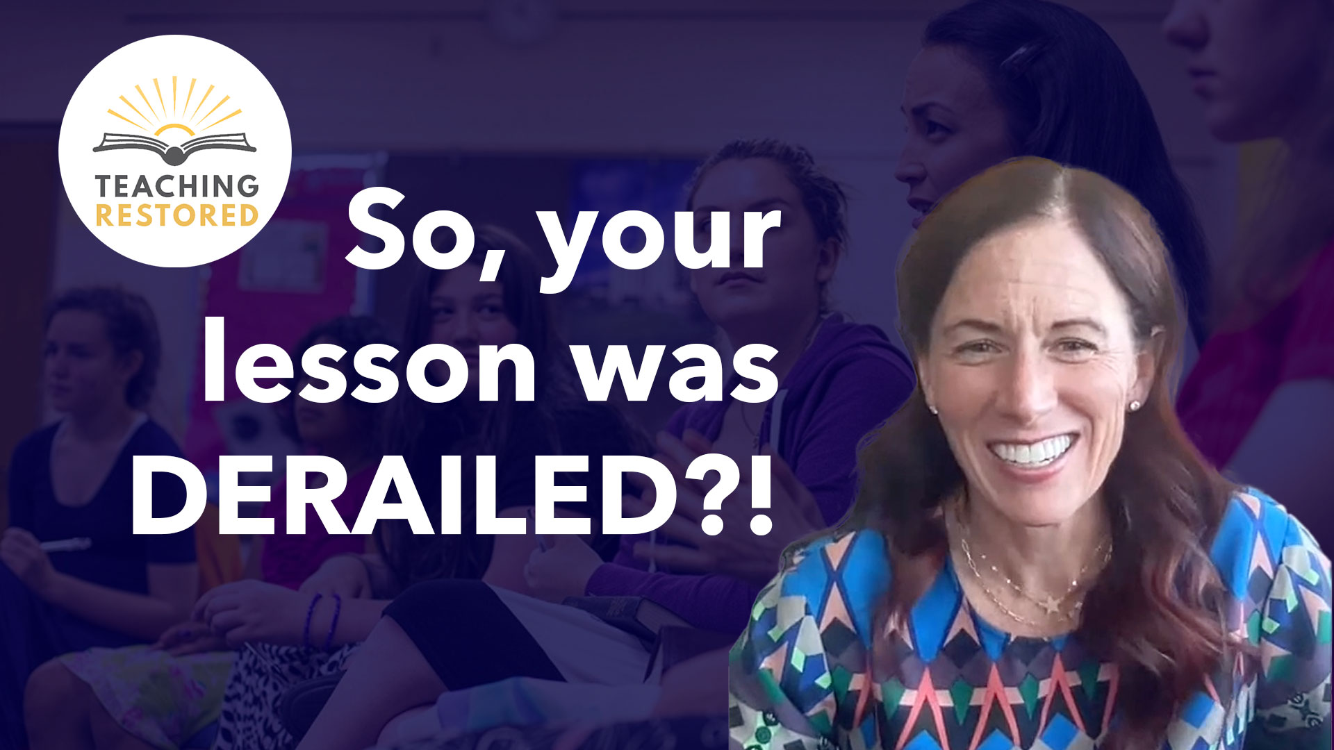 E5: Strategies for Handling Unexpected Lesson Derailments - Teaching Restored