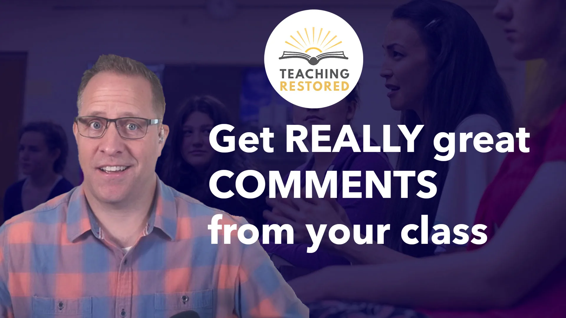 E29: How to Get REALLY Great Comments in Class - Teaching Restored