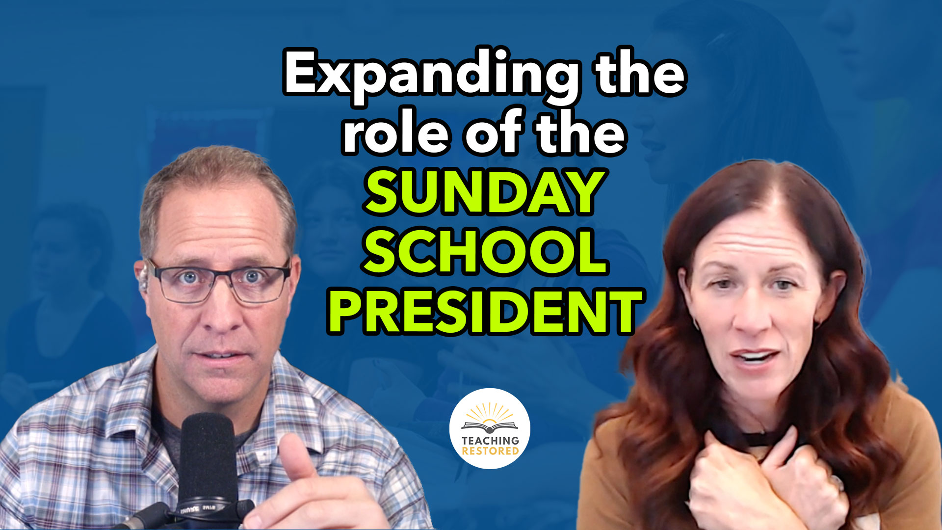 E53: An Expanded Vision for Sunday School Presidents - Teaching Restored